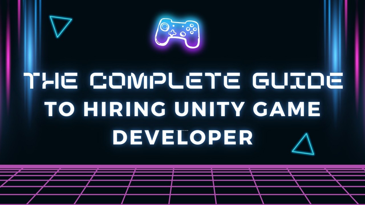 A Complete Guide to Hire Unity Developers for Engaging and High ...