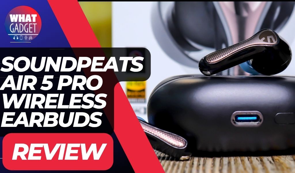 SoundPeats Air5 Pro Review - What Gadget
