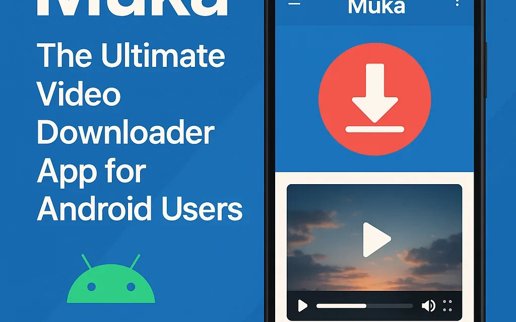 Muka – The Best Free All Video Downloader App for Android Users in 2025 ...