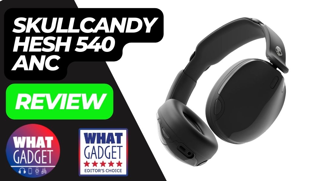 Skullcandy Hesh 540 ANC Review - What Gadget